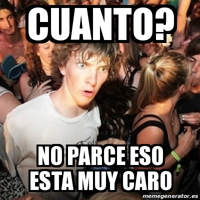 Meme Sudden Realization Ralph - cuanto? no parce eso esta muy caro ...