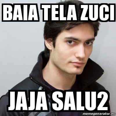Meme Personalizado - Baia tela zuci jaja salu2 - 25198153
