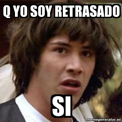 Meme Keanu Reeves - q yo soy retrasado si - 25198520