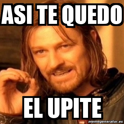 Meme Boromir - asi te quedo el upite - 25198881