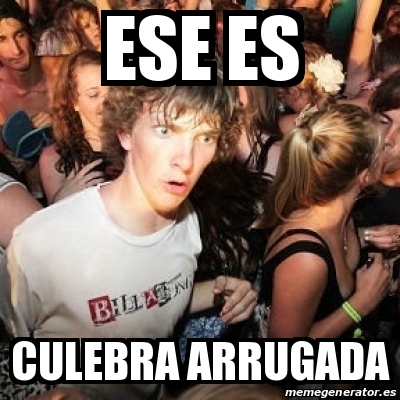 Meme Sudden Realization Ralph - Ese es Culebra arrugada - 25199607