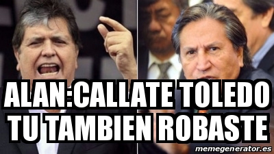 Meme Personalizado - alan:callate toledo tu tambien robaste - 25028693