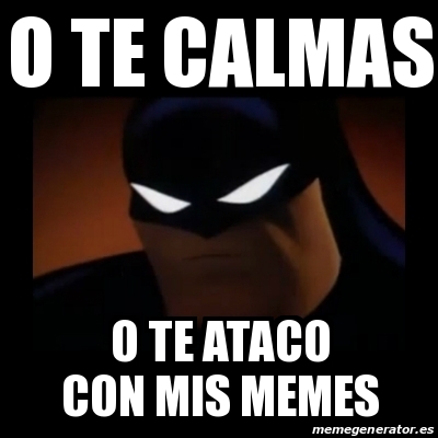 Meme Disapproving Batman - O te calmas O te ataco con mis memes - 25028937