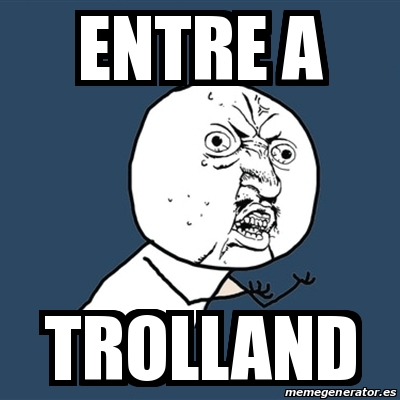 Meme Y U No - ENTRE A TROLLAND - 25200191