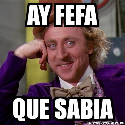 Meme Willy Wonka - Ay fefa Que sabia - 25201834