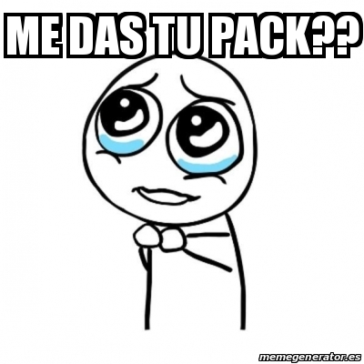 Meme Por favor - me das tu pack?? - 25202374