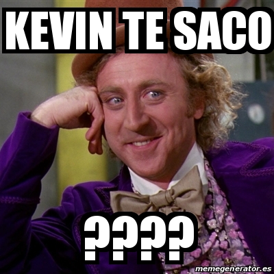 Meme Willy Wonka - kevin te saco ???? - 25202409