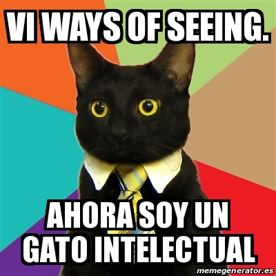 Meme Business Cat - Vi Ways of seeing. Ahora soy un gato intelectual ...