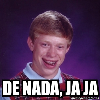 Meme Bad Luck Brian - De nada, ja ja - 25208017