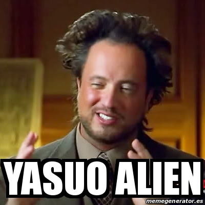 Meme Ancient Aliens - Yasuo alien - 25209375