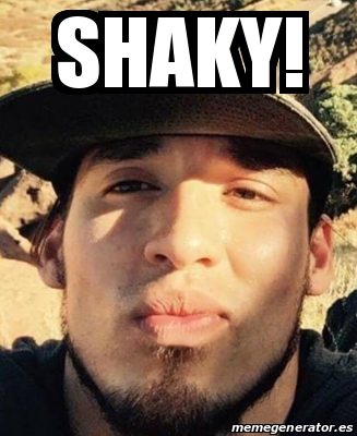 Meme Personalizado - Shaky! - 25209735