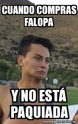 Meme Personalizado - Cuando compras falopa Y no estÃ¡ paquiada - 25211473