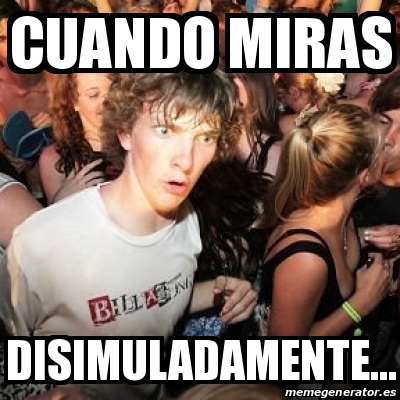 Meme Sudden Realization Ralph - cuando miras disimuladamente... - 25212174