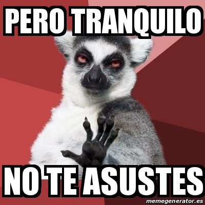 Meme Chill Out Lemur - Pero tranquilo No te asustes - 25213182