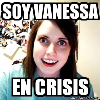Meme Overly Attached Girlfriend - Soy vanessa en crisis - 25213340