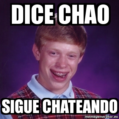 Meme Bad Luck Brian - Dice chao Sigue chateando - 25213568