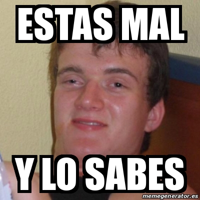 Meme Stoner Stanley - estas mal y lo sabes - 25219497