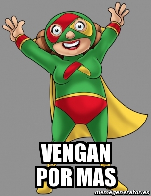 Meme Personalizado - VENGAN por mas - 25220511