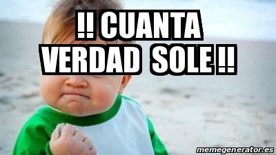 Meme Personalizado - !! CUANTA VERDAD sOLE !! - 25221985