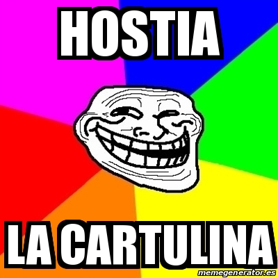Meme Troll - hostia la cartulina - 25222091