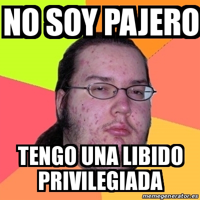 Meme Friki - no soy pajero tengo una libido privilegiada - 25224536