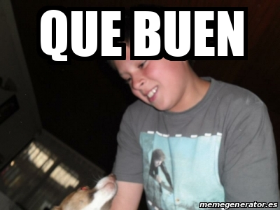 Meme Personalizado - Que buen - 25226882