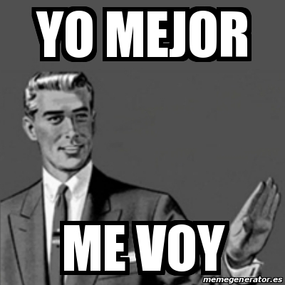 Meme Correction Guy - yo mejor me voy - 25229596