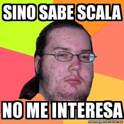 Meme Friki - sino sabe scala no me interesa - 25233873