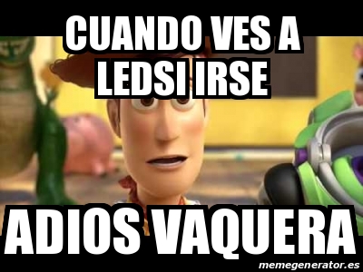 Meme Personalizado - cuando ves a ledsi irse adios vaquera - 25241501