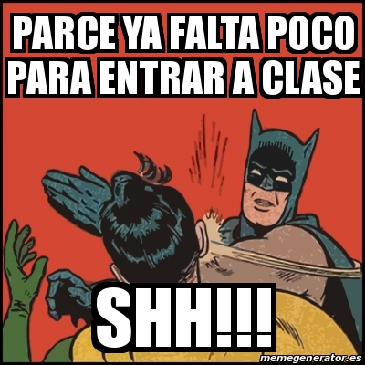 Meme Batman slaps Robin - parce ya falta poco para entrar a clase shh ...