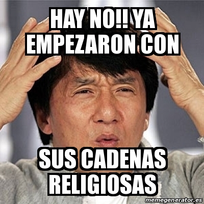 Meme Jackie Chan - HAY NO!! YA EMPEZARON CON SUS CADENAS RELIGIOSAS ...