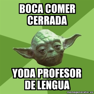 Meme Yoda - boca comer cerrada yoda profesor de lengua - 25247569