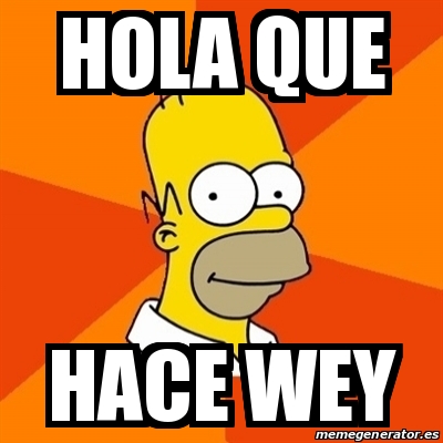 Meme Homer - hola que hace wey - 25249808