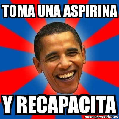 Meme Obama - toma una aspirina y recapacita - 25250504