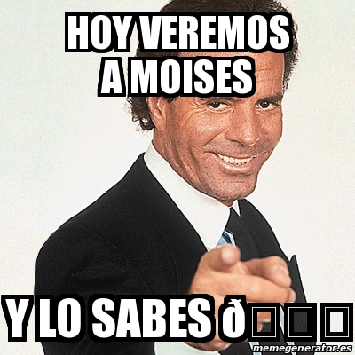 Meme Julio Iglesias - Hoy veremos a Moises Y lo sabes ðŸ˜œ - 25251136