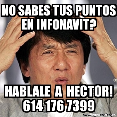 Meme Jackie Chan - no sabes tus puntos en infonavit? hablale a HECTOR ...
