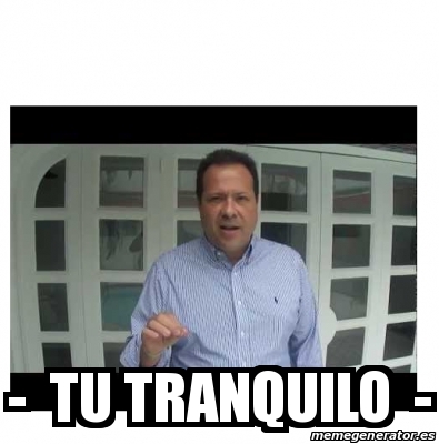 Meme Personalizado - - tu tranquilo - - 25254012