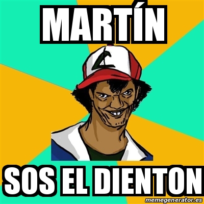 Meme Ash Pedreiro - MARTÃ N SOS EL DIENTON - 25254227
