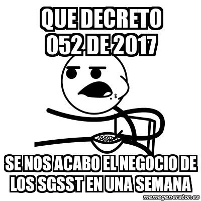 Meme Cereal Guy - que decreto 052 de 2017 se nos acabo el negocio de ...