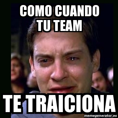 Meme crying peter parker - COMO CUANDO tu TEAM TE TRAICIONA - 25254742