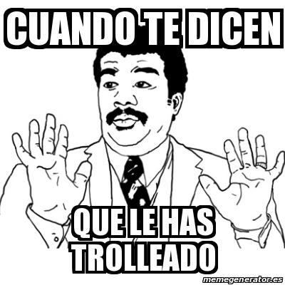 Meme Ay Si - cuando te dicen que le haS TROLLEADO - 25254931