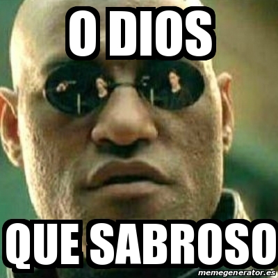 Meme What If I Told You - o dios que sabroso - 25255578