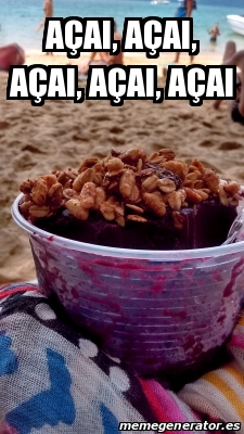 Meme Personalizado - Açai, açai, açai, açai, açai - 25257604