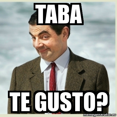 Meme Mr Bean - taba te gusto? - 25259900