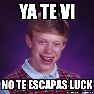 Meme Bad Luck Brian - ya te vi no te escapas luck - 25260544