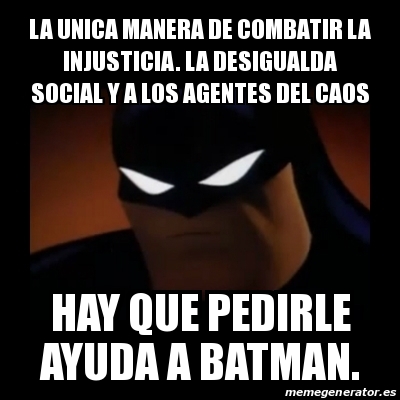 Meme Disapproving Batman - La unica manera de combatir la injusticia ...