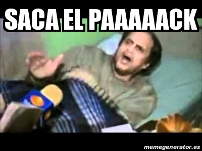 Meme Personalizado - Saca el paaaaack - 25262798