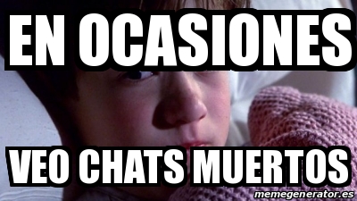 Meme Personalizado - En ocasiones Veo chats muertos - 25264889