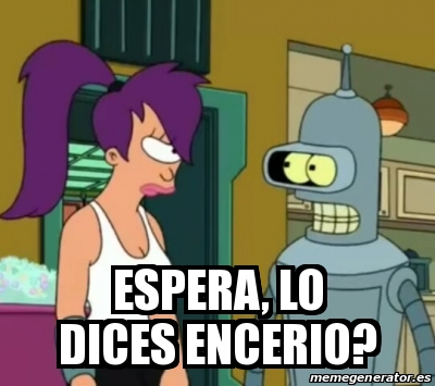 Meme Personalizado - espera, lo dices encerio? - 25265775