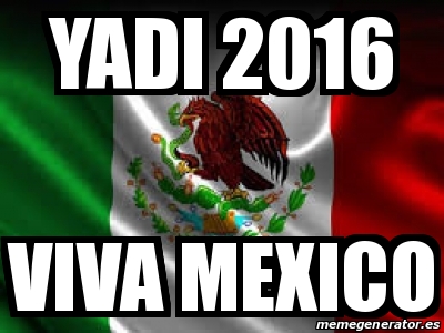 Meme Personalizado - YADI 2016 VIVA MEXICO - 25266399